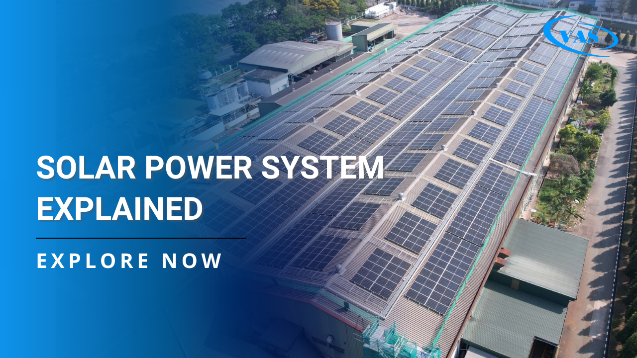 Understanding Solar Power Systems: How They Work and Their Benefits - VAS
