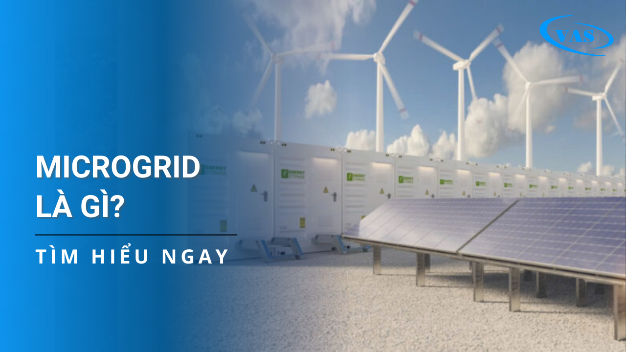 Giải mã hệ thống Microgrid (Lưới điện siêu nhỏ) - VAS